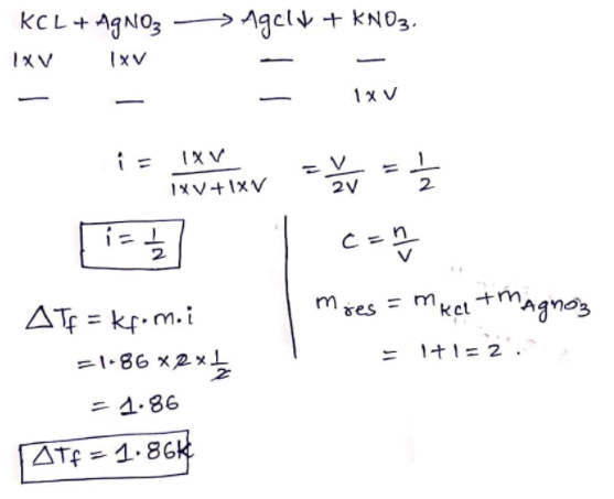 equal volume of1M kcl and 1M agno3 mixed. calculate the depression of ...