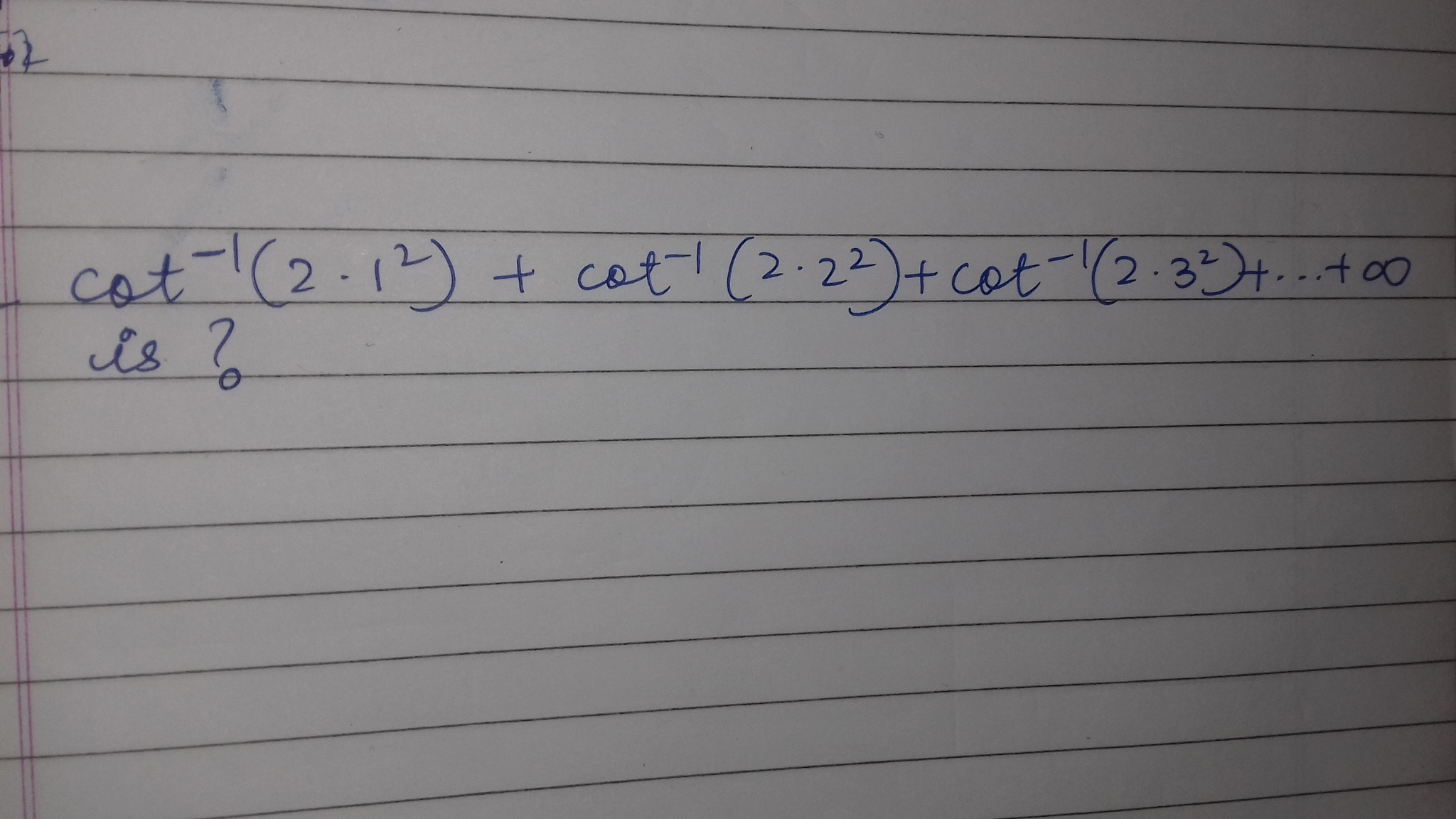 Summation of cot inverse 2n^2 where n=1 to infinitely - askIITians