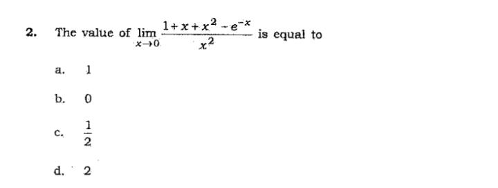 Evaluate the limit: limx->0 (1+x+x^2-e^-x)/x^2Options:a. 1b.0c.1/2d.2 - askIITians