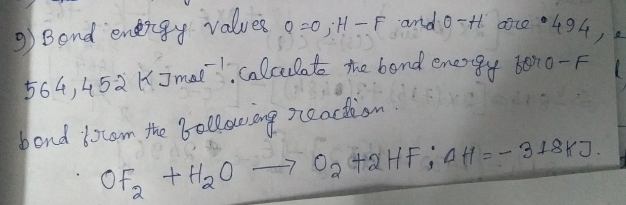Bond energy values O=O, H-F, and O-H are 495,564,452kj/mol . Calculat ...