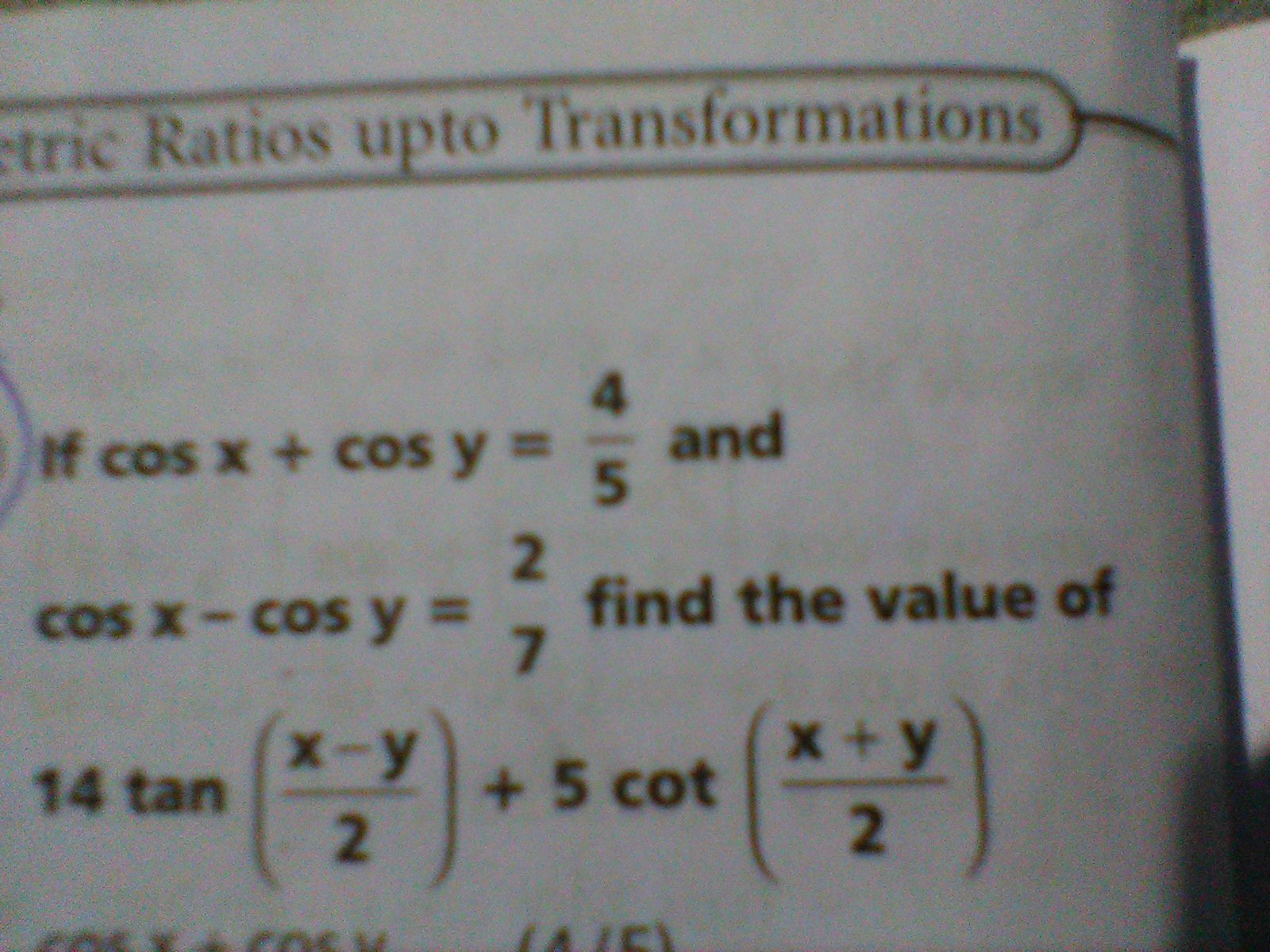 If cosx+cosy=4/5 & cosx-cosy=2/7 find the value of 14tan(x-y/2)+5cot ...